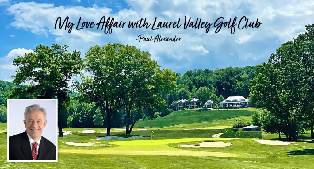 My Love Affair with Laurel Valley Golf Club - Golfer's Lifestyle Magazine